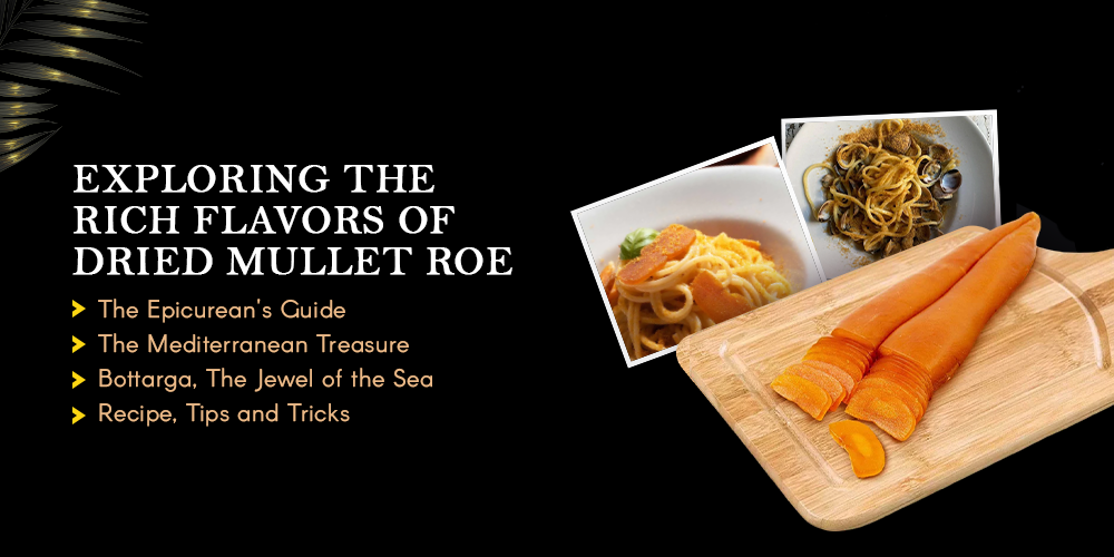 EXPLORING THE RICH FLAVORS OF DRIED MULLET ROE- Tita Italian
