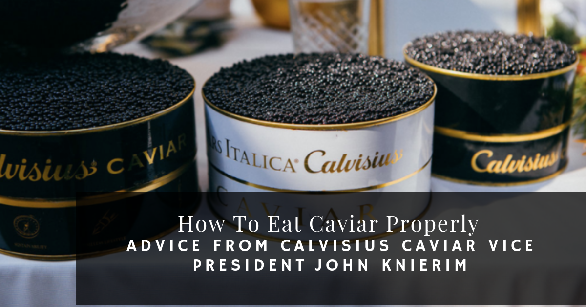 How To Eat Caviar Properly & Enjoy Your First Bite of Caviar- Tita Italian