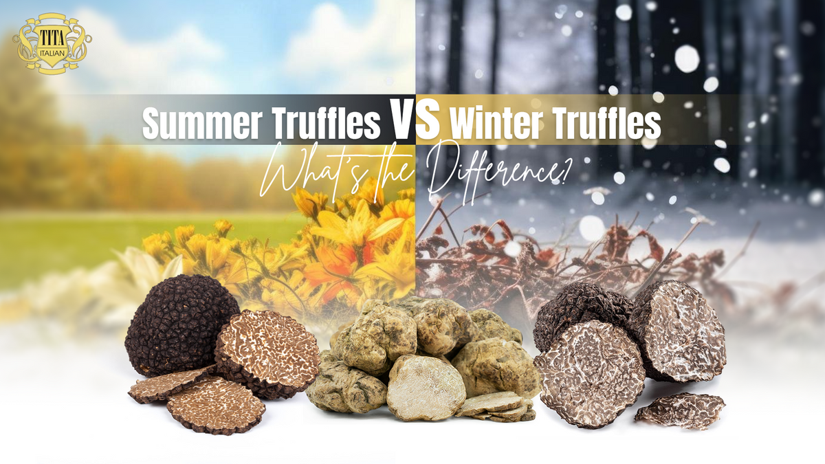 Summer Truffles vs Winter Truffles: What’s the Difference?- Tita Italian