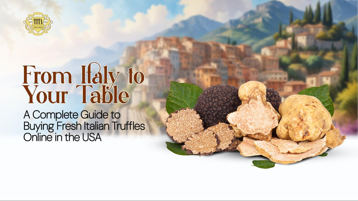Guide to Buying Fresh Italian Truffles Online- Tita Italian